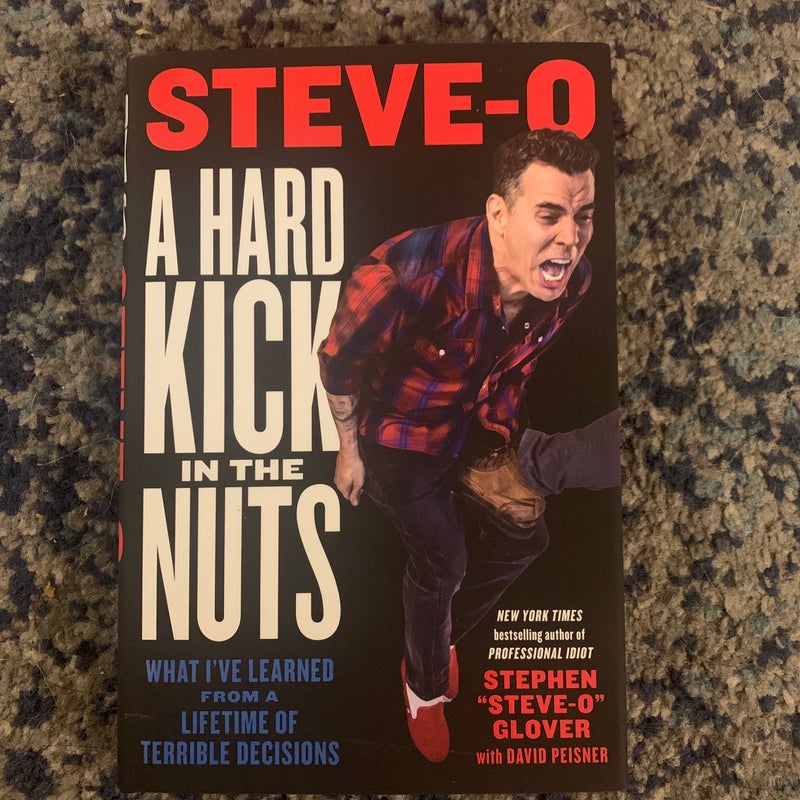 A Hard Kick in the Nuts by Stephen "Steve-O" Glover; David Peisner (As ...