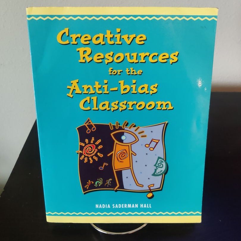 Creative Resources for the Anti-Bias Classroom by Nadia Saderman Hall