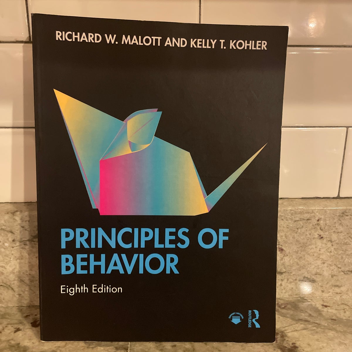 Principles of Behavior by Richard W. Malott, Kelly T. Kohler