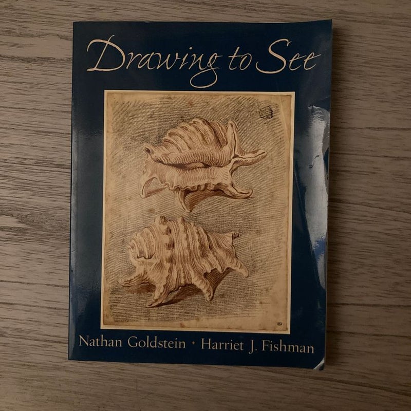 Drawing to See by Nathan Goldstein, Harriet Fishman