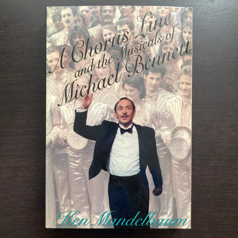 Chorus Line and the Musicals of Michael Bennett by Ken Mandelbaum