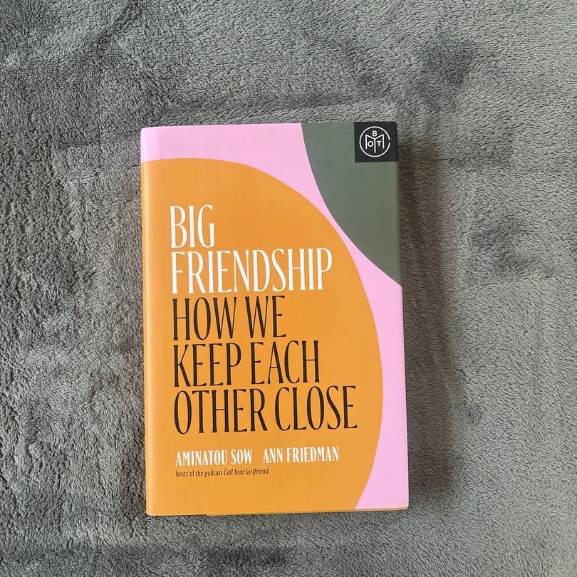 Big Friendship How We Keep Eachother Close by Aminatou Sow, Hardcover ...