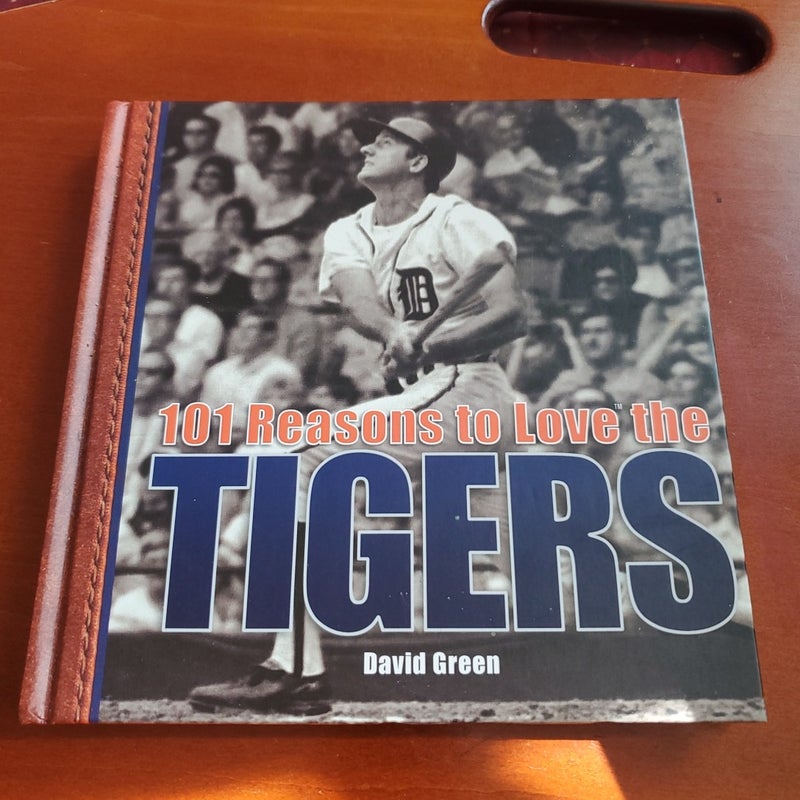 101 Reasons to Love the Tigers by David Green