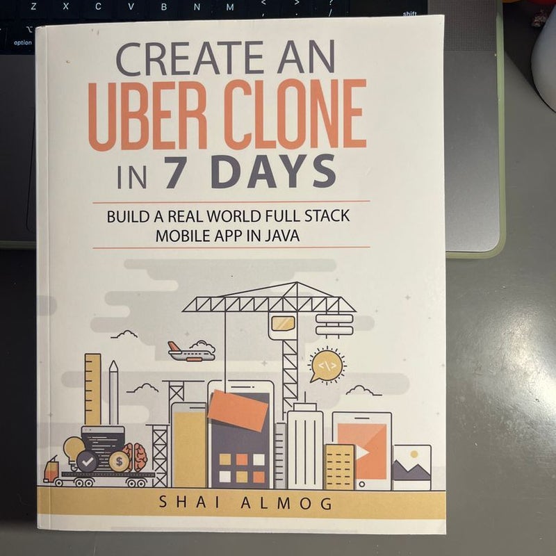 Create an Uber Clone in 7 Days by Shai Almog