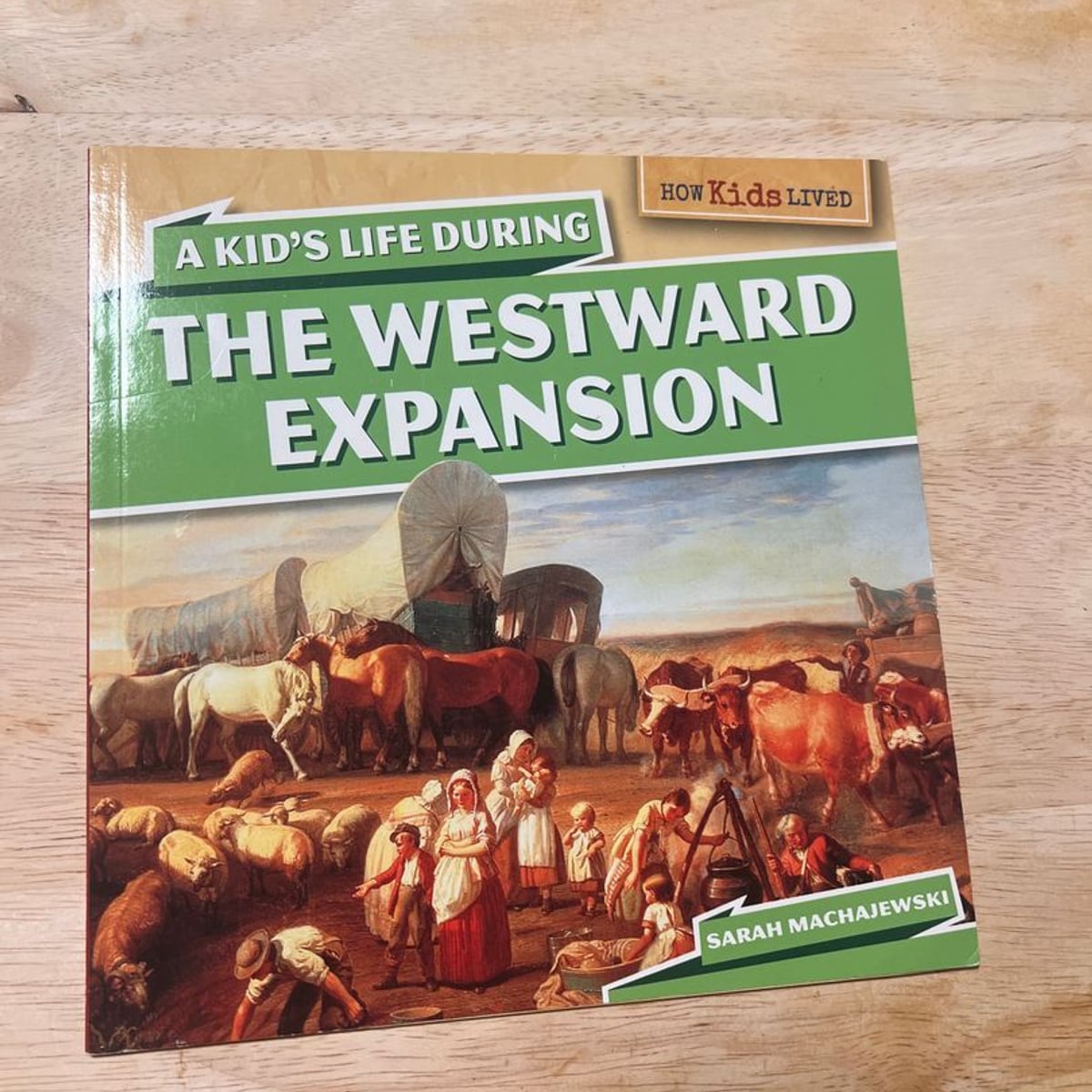 A Kid's Life During the Westward Expansion by Sarah Machajewski ...