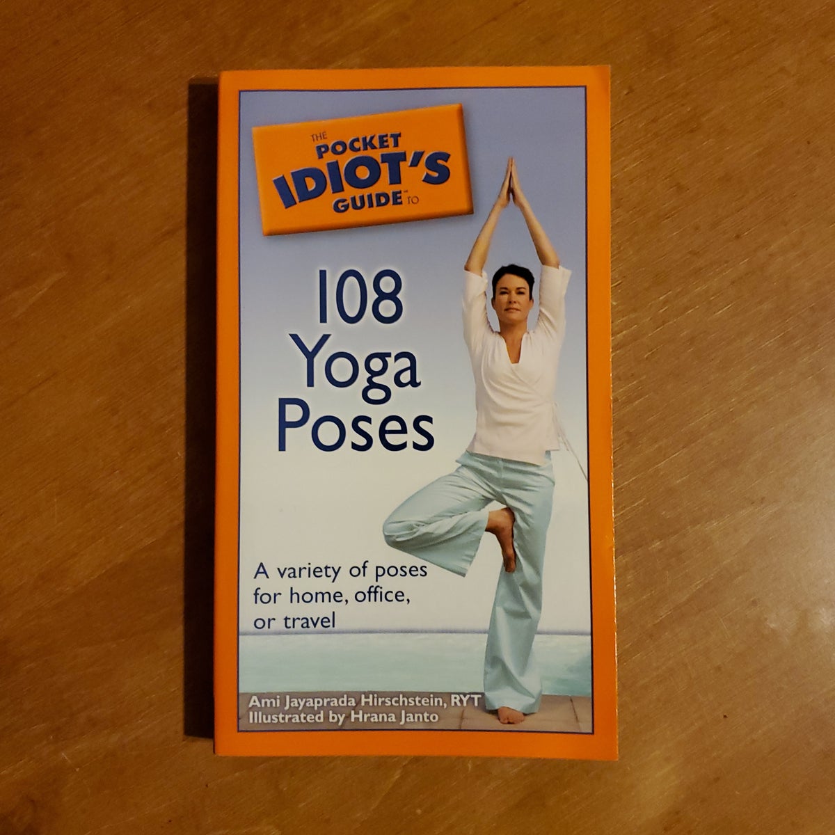 The Pocket Idiot's Guide to 108 Yoga Poses by Ami Jayaprada Hirschstein, Hrana Janto