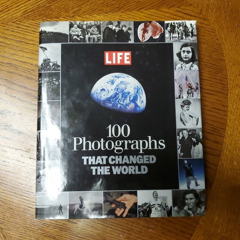 100 Photographs That Changed the World by Life Magazine Editors