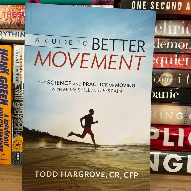 A Guide to Better Movement by Todd Hargrove