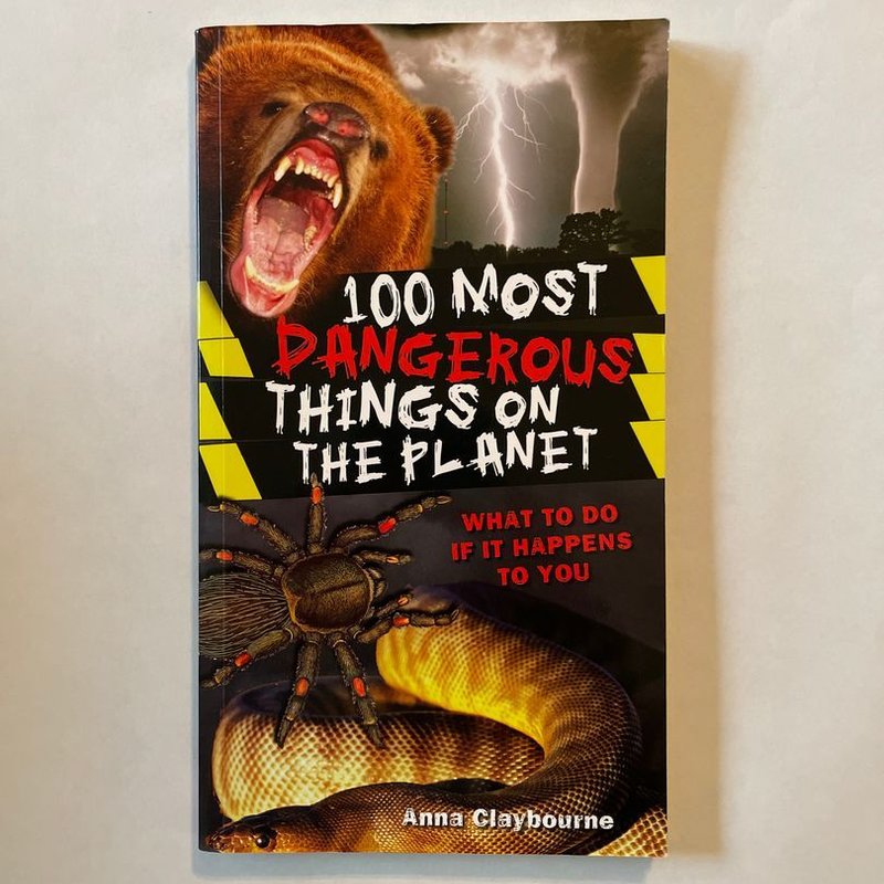 100 Most Dangerous Things on the Planet by Anna Claybourne