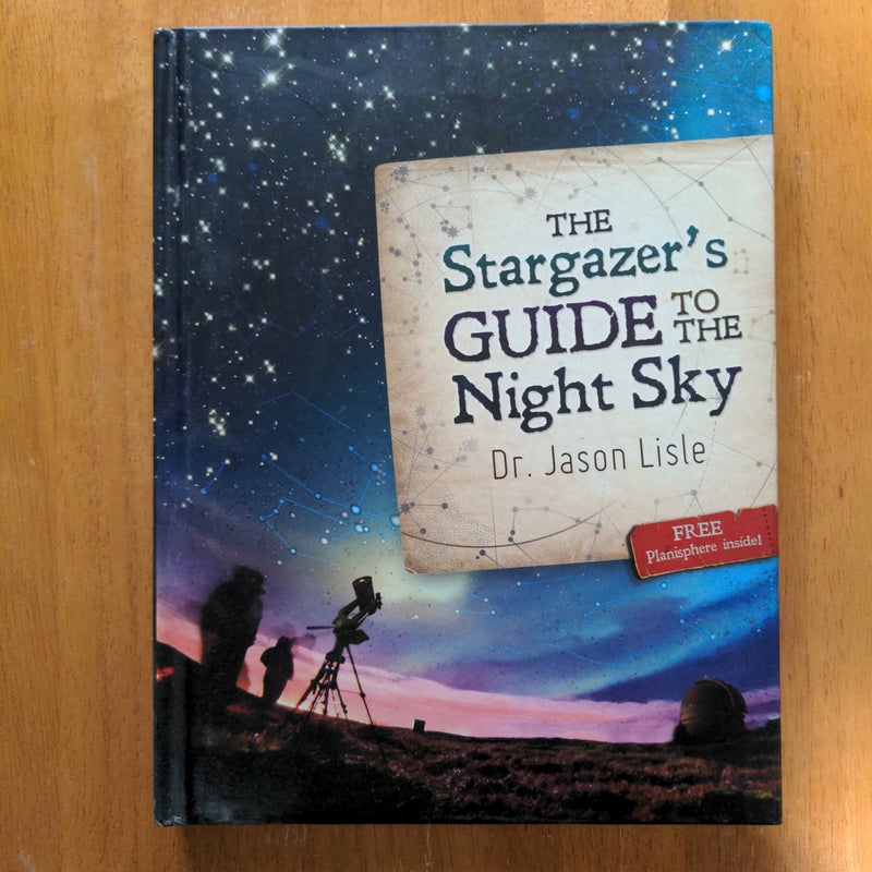 The Stargazer's Guide to the Night Sky by Jason Lisle