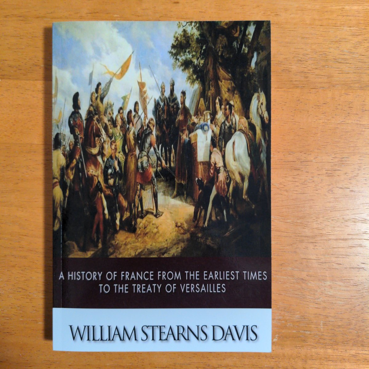 A History of France from the Earliest Times to the Treaty of Versailles ...