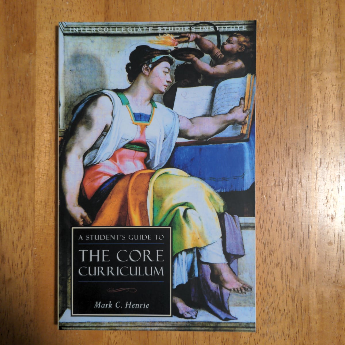 A Student's Guide to Core Curriculum by Mark C. Henrie
