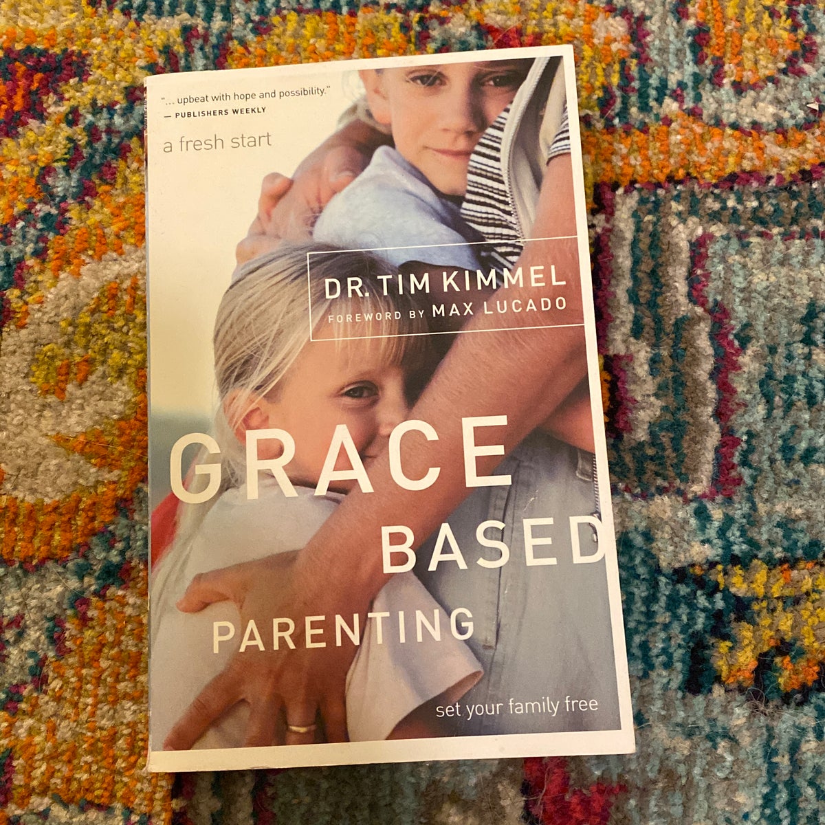 Grace Based Parenting by Tim Kimmel