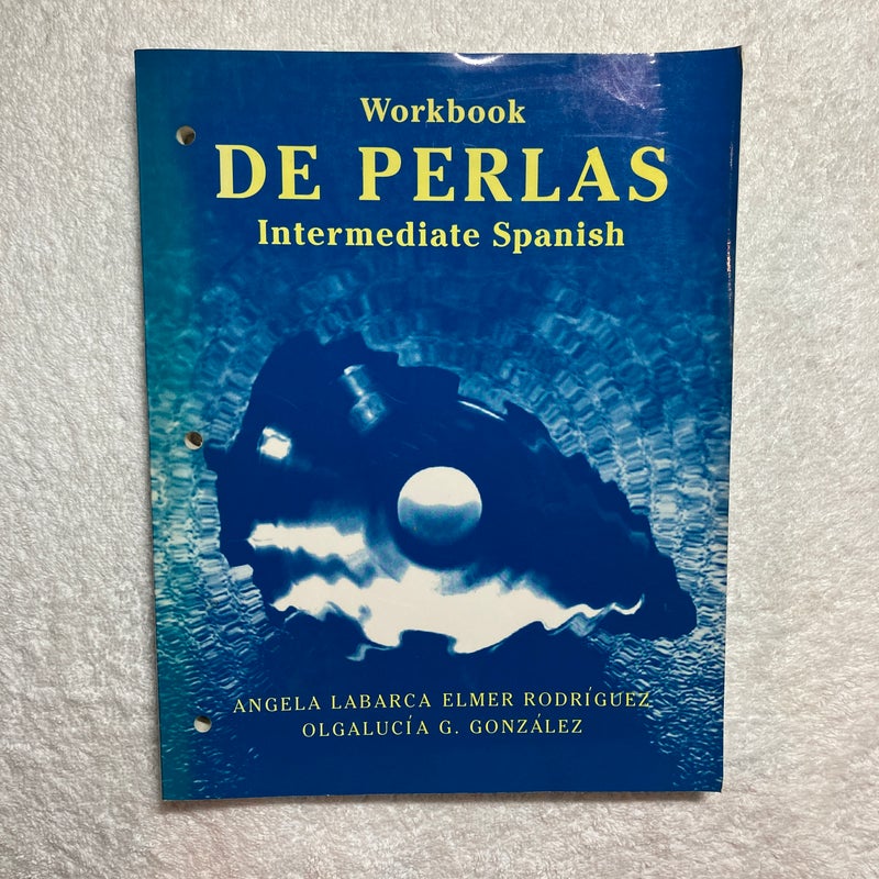 De Perlas, Workbook by Elmer A. Rodríguez, Angela Labarca, Olgalucía G ...