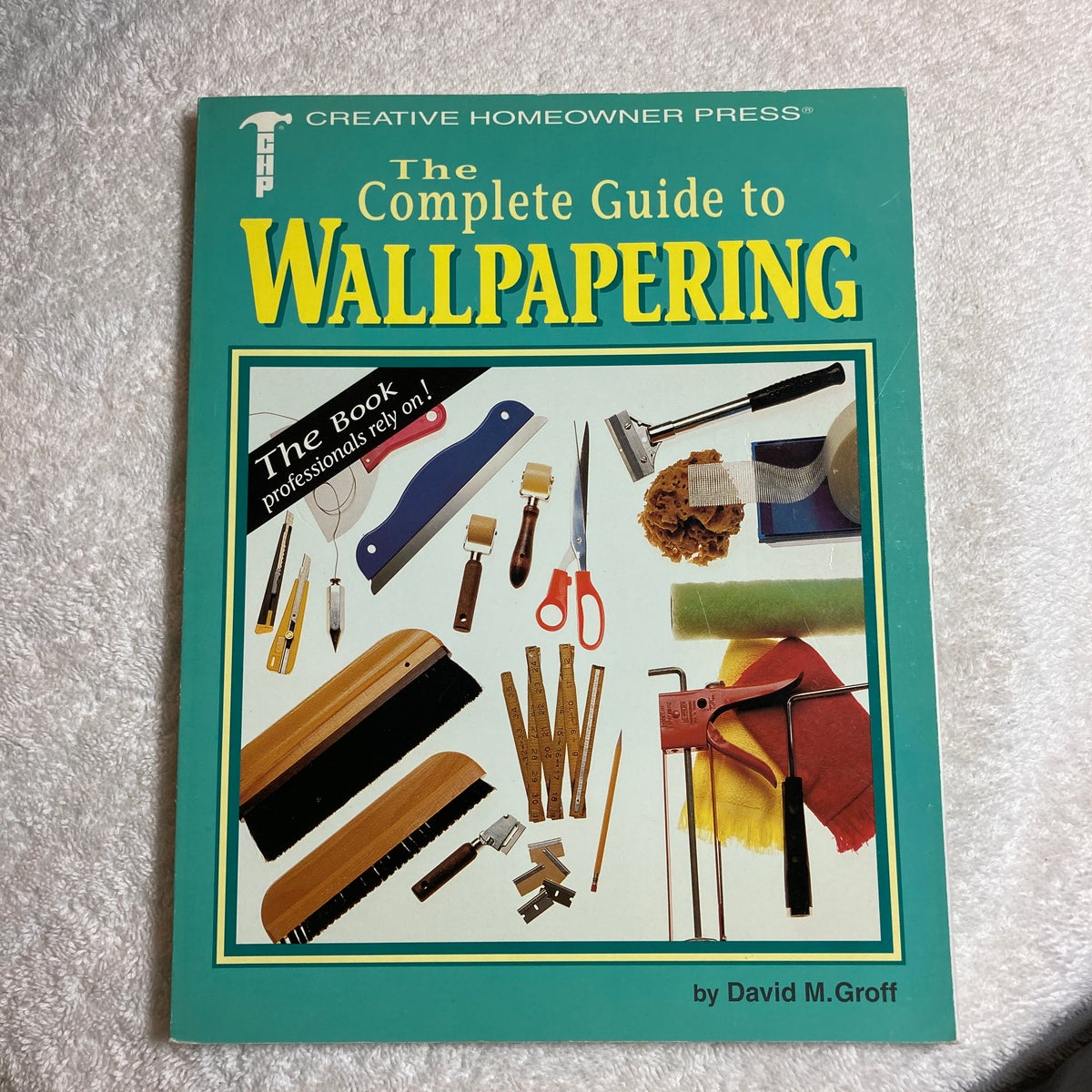 The Complete Guide to Wallpapering by David Groff