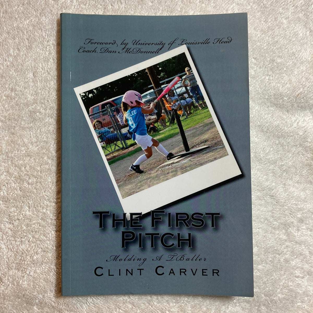 The First Pitch: Molding a TBaller by Clint Carver
