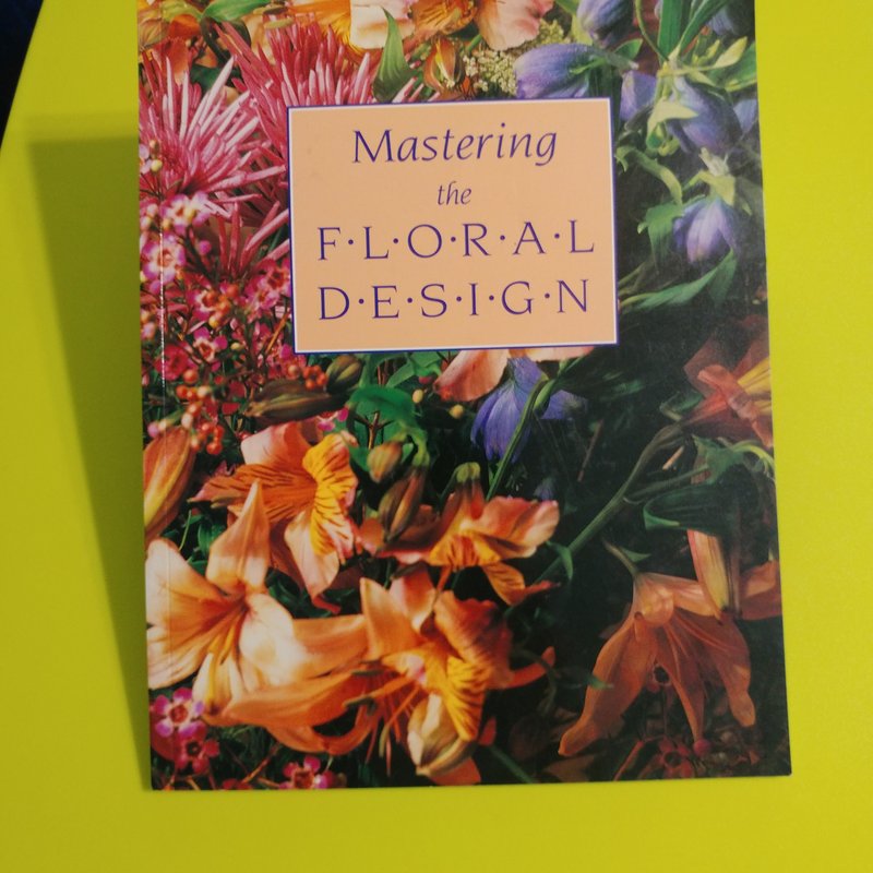 Mastering the floral design by The horticulture institute of Southern ...