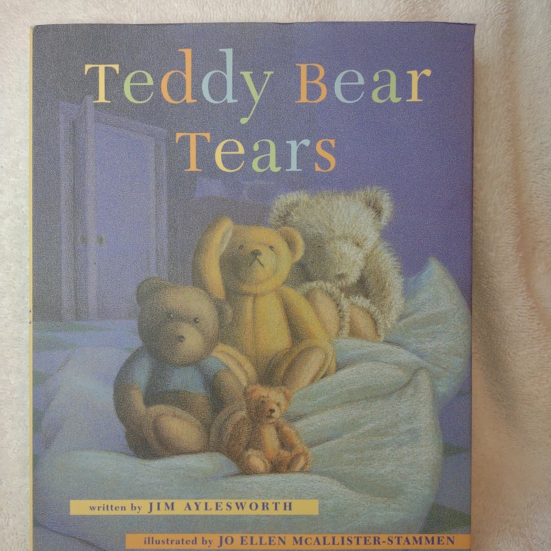 Teddy Bear Tears by Jim Aylesworth