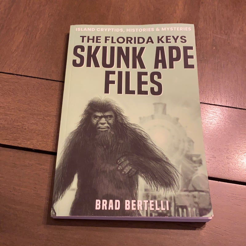 The Florida Keys Skunk Ape Files by Brad Bertelli