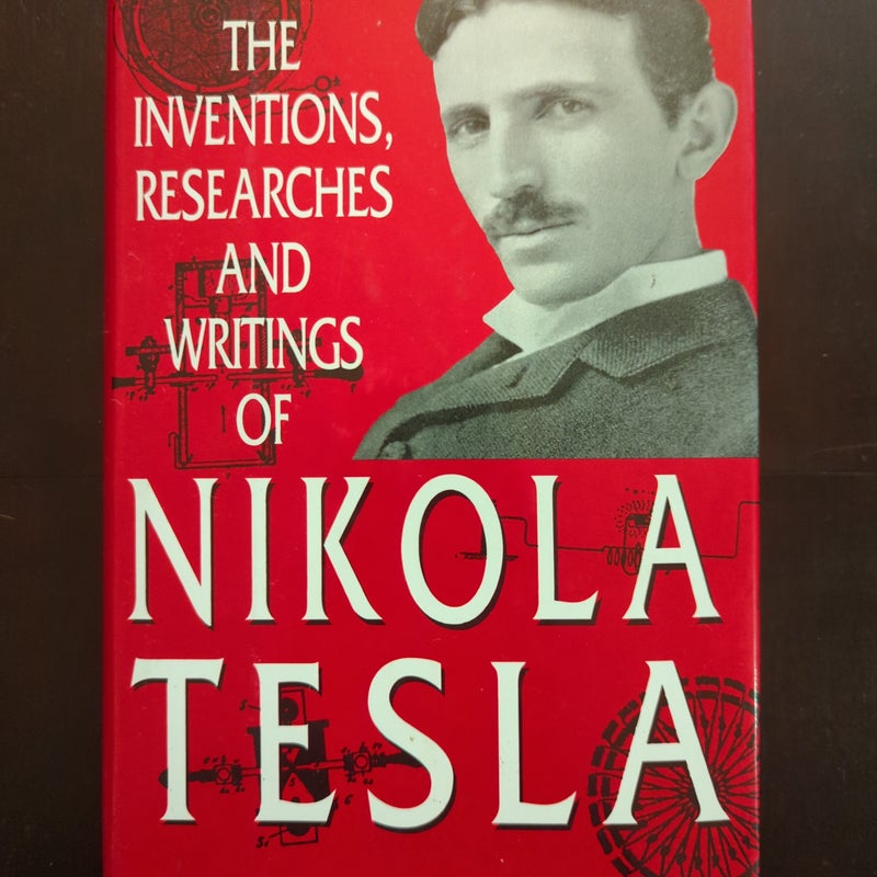 The Inventions, Researches and Writings of Nikola Tesla