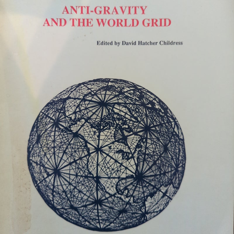 Anti-Gravity and the World Grid by David Hatcher Childress