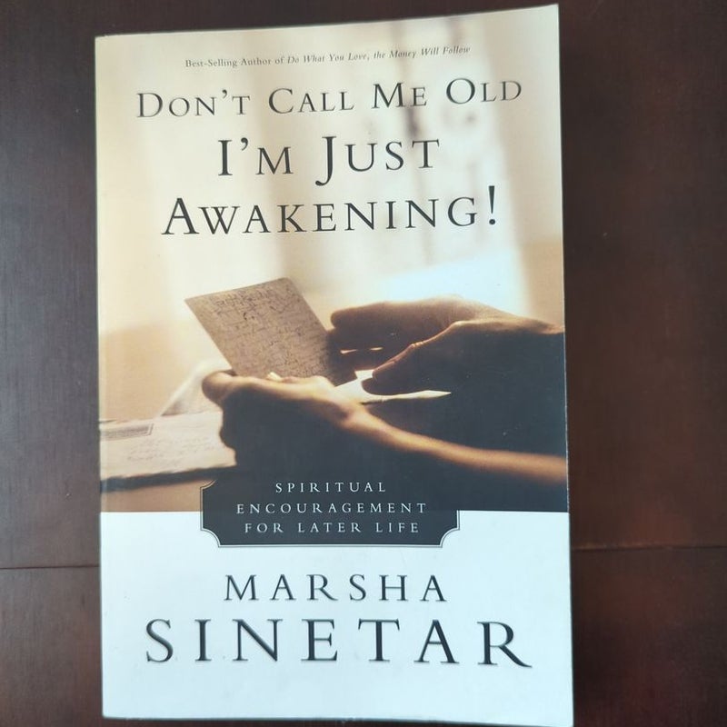 Don't Call Me Old, I'm Just Awakening by Marsha Sinetar