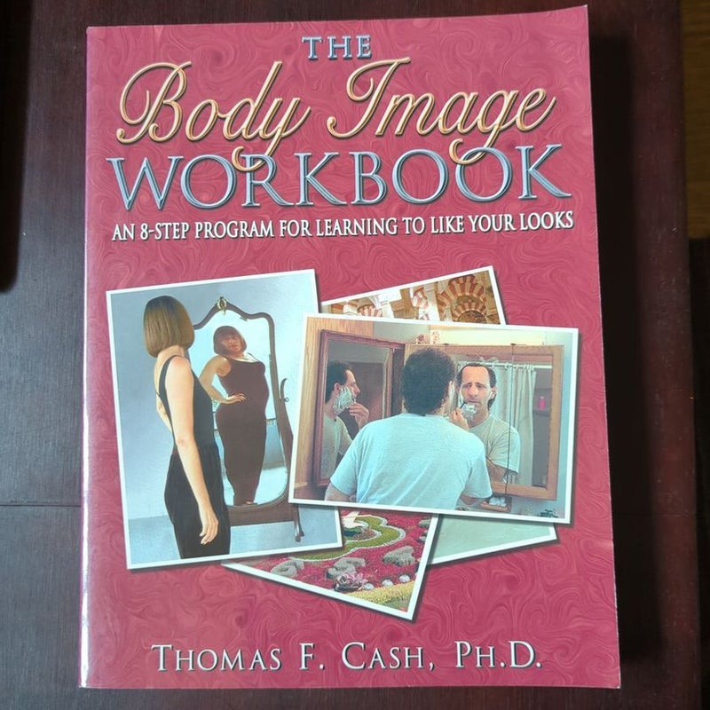 The Body Image Workbook by Thomas F. Cash