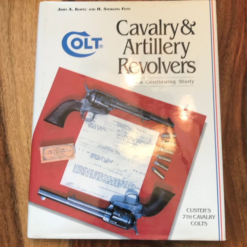 Colt Cavalry and Artillery Revolvers by John A. Kopec, H. Sterling Fenn