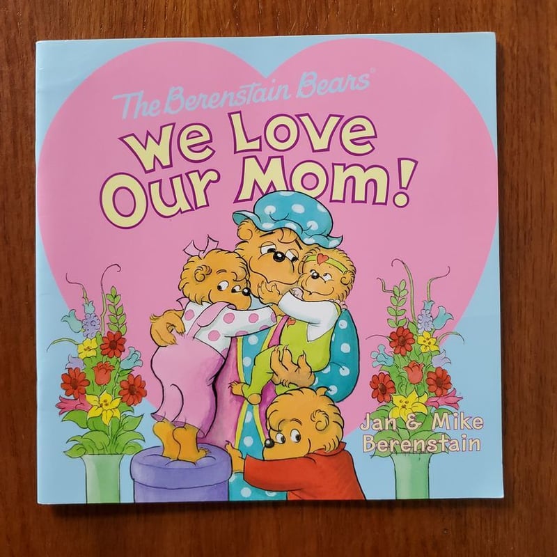 The Berenstain Bears: We Love Our Mom! by Jan Berenstain