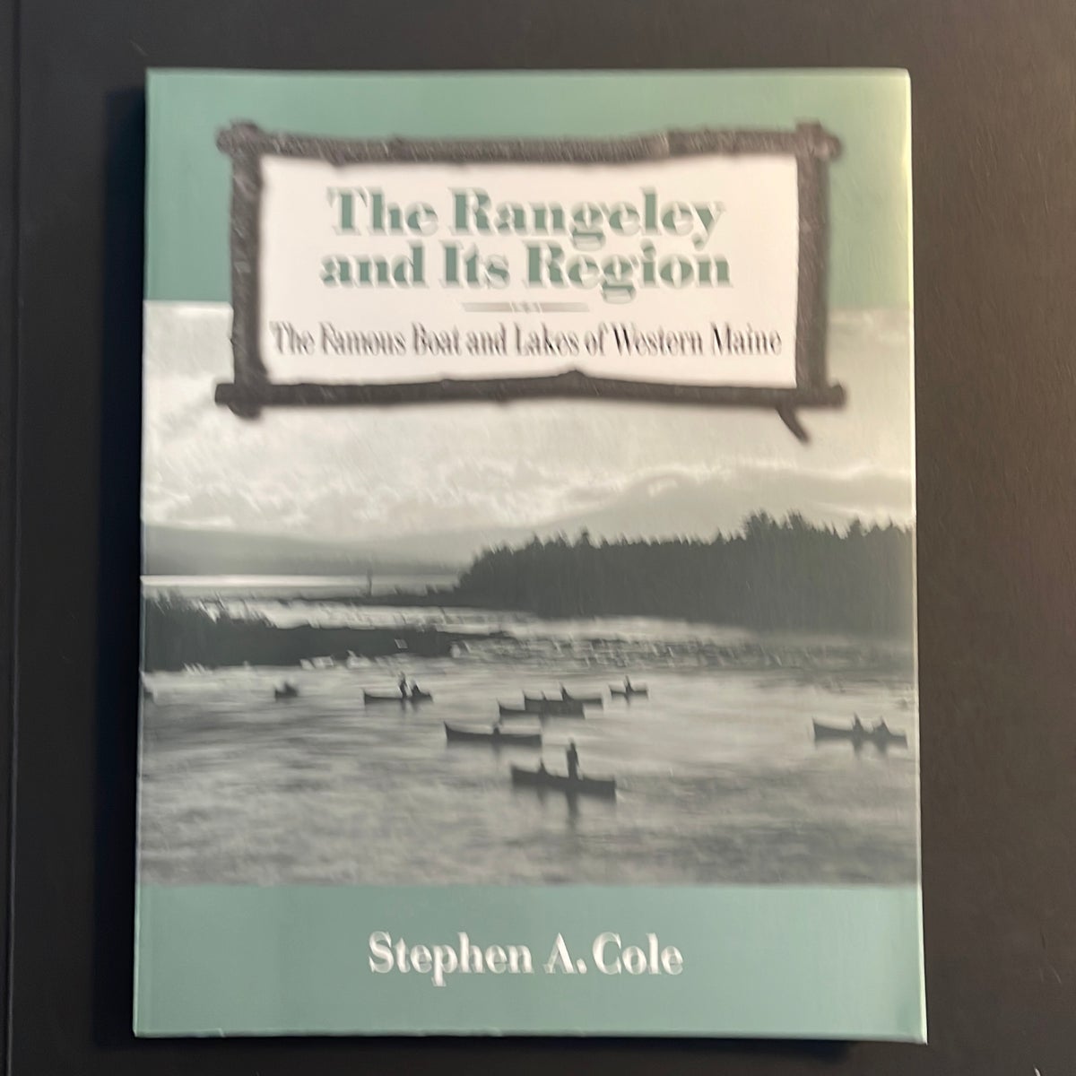 The Rangeley and Its Region by Stephen A. Cole