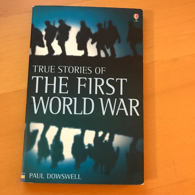 True Stories of the First World War by Paul Dowswell