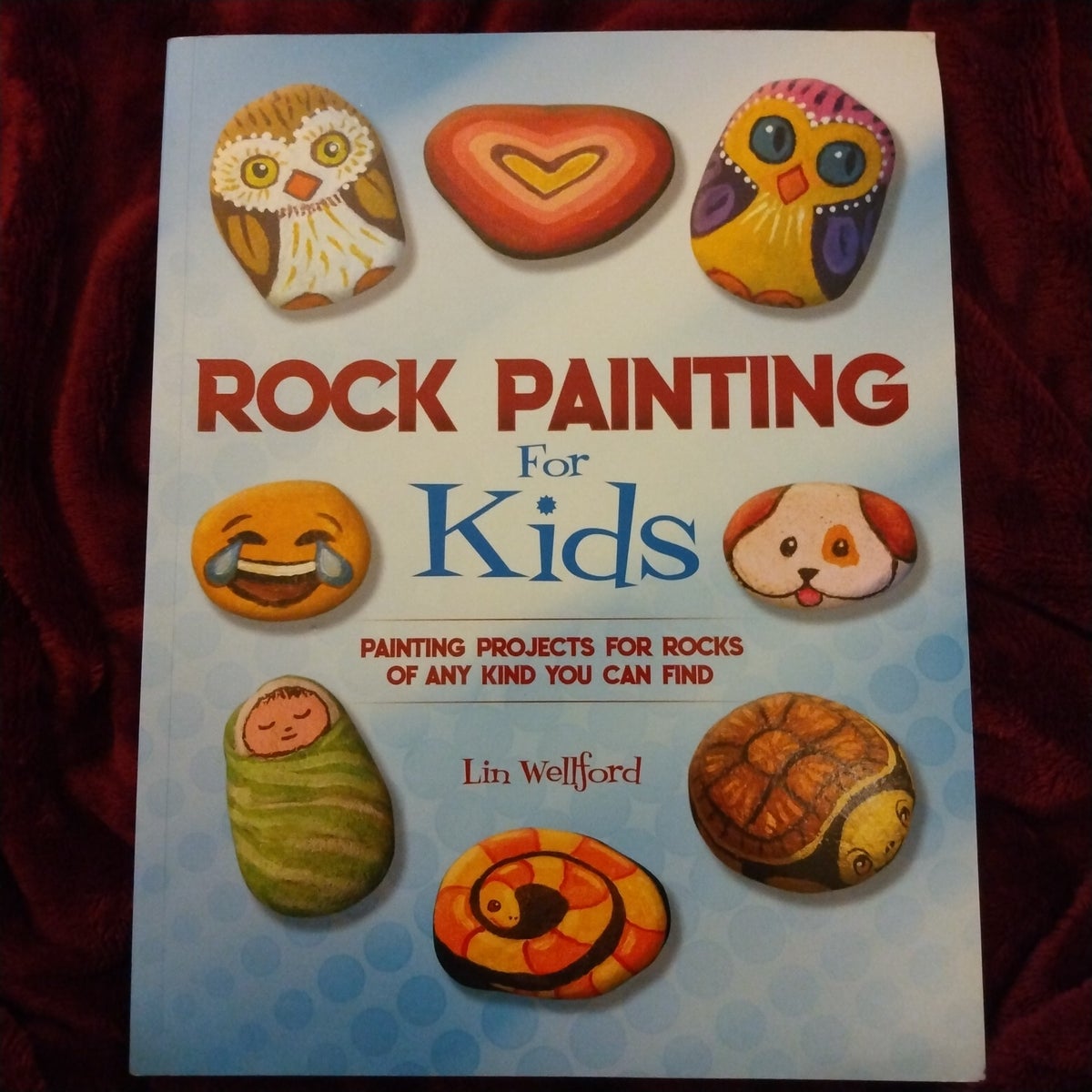 Rock Painting for Kids by Lin Wellford