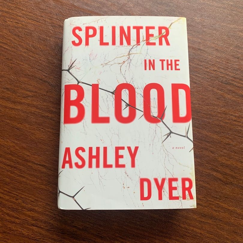 Splinter in the Blood by Ashley Dyer