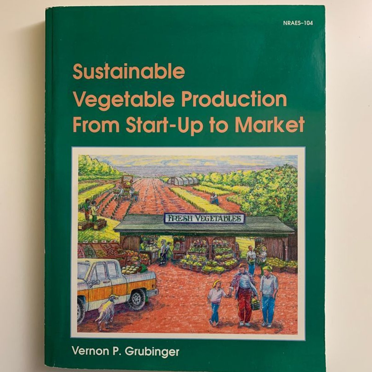 Sustainable Vegetable Production from Start-Up to Market by Vernon P ...