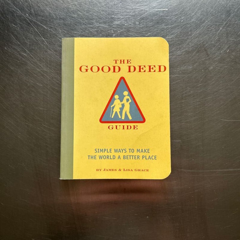 The Good Deed Guide by James Grace, Lisa Grace