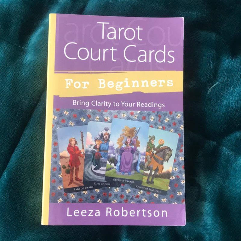 Tarot Court Cards for Beginners by Leeza Robertson