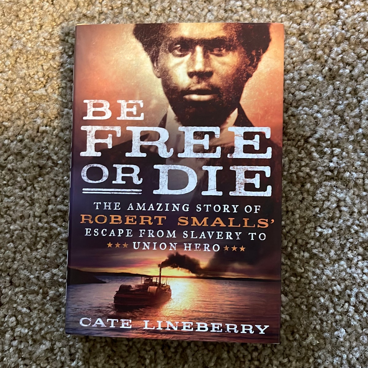 Be Free or Die: the Amazing Story of Robert Smalls' Escape from Slavery ...