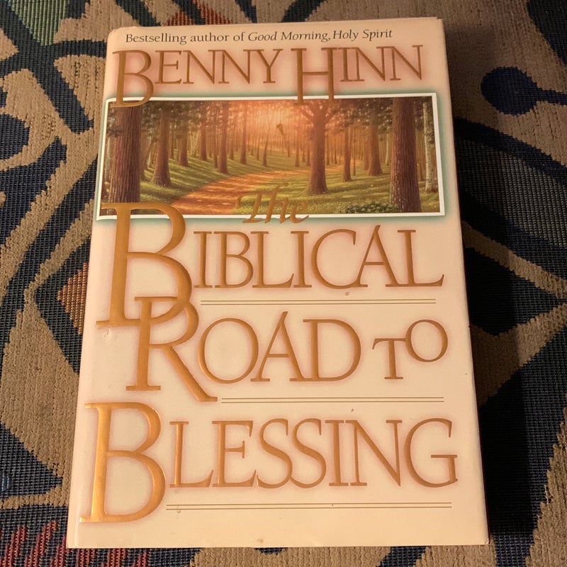 The Biblical Road to Blessing by Benny Hinn