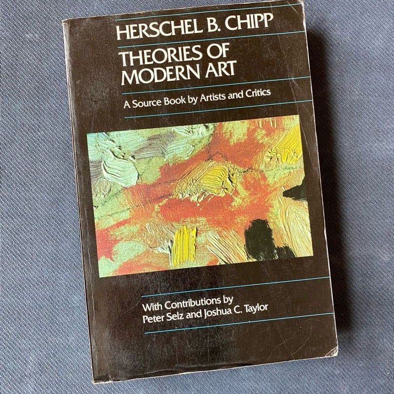 Theories of Modern Art by Herschel B. Chipp, Peter Selz, Joshua C. Taylor