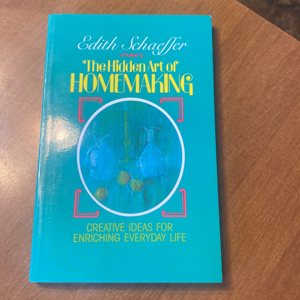 The Hidden Art of Homemaking by Edith Schaeffer