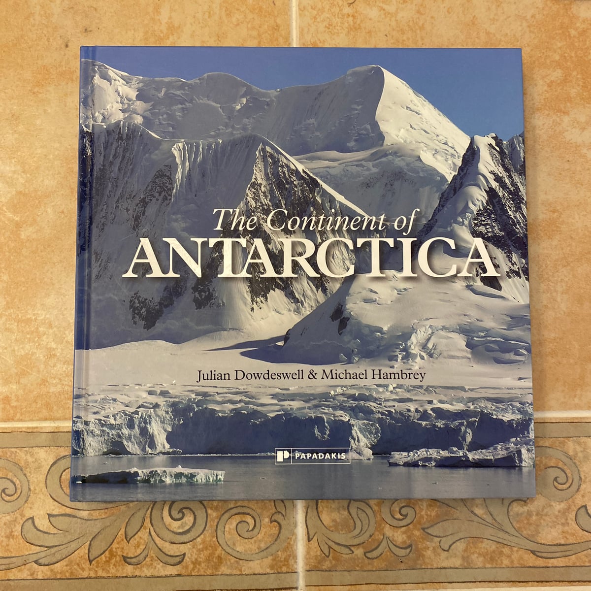 Continent of Antarctica by Julian Dowdeswell, Michael Hambrey