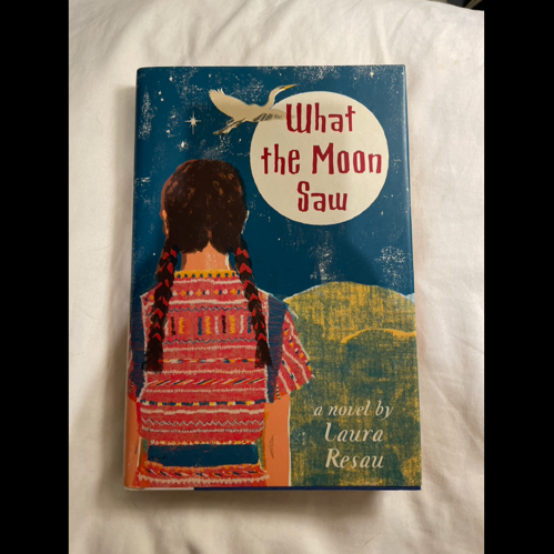 What the Moon Saw by Laura Resau