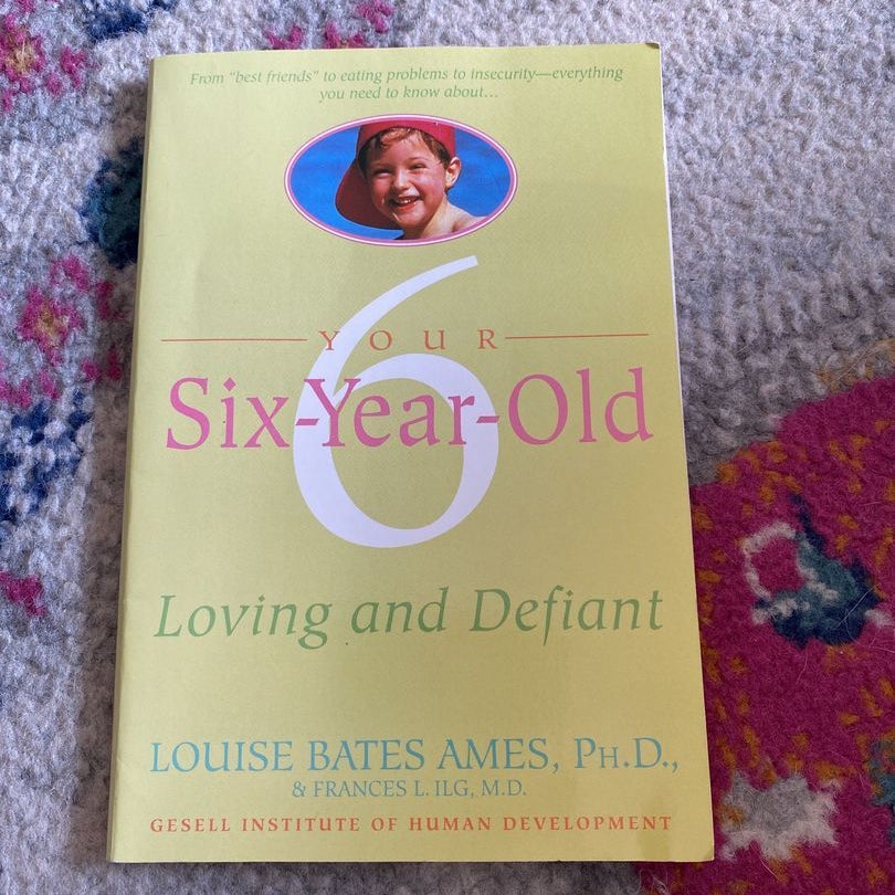 Your Six-Year-Old by Louise Bates Ames, Frances L. Ilg