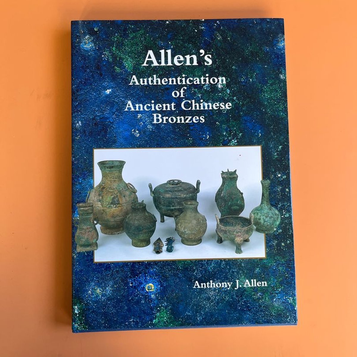 Allen's Authentication of Ancient Chinese Bronzes by Anthony J. Allen