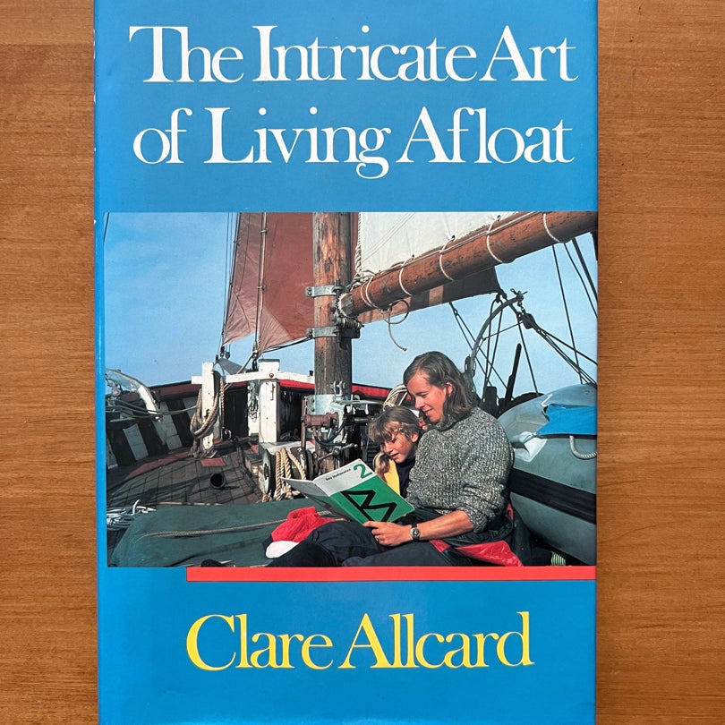 The Intricate Art of Living Afloat by Clare Allcard