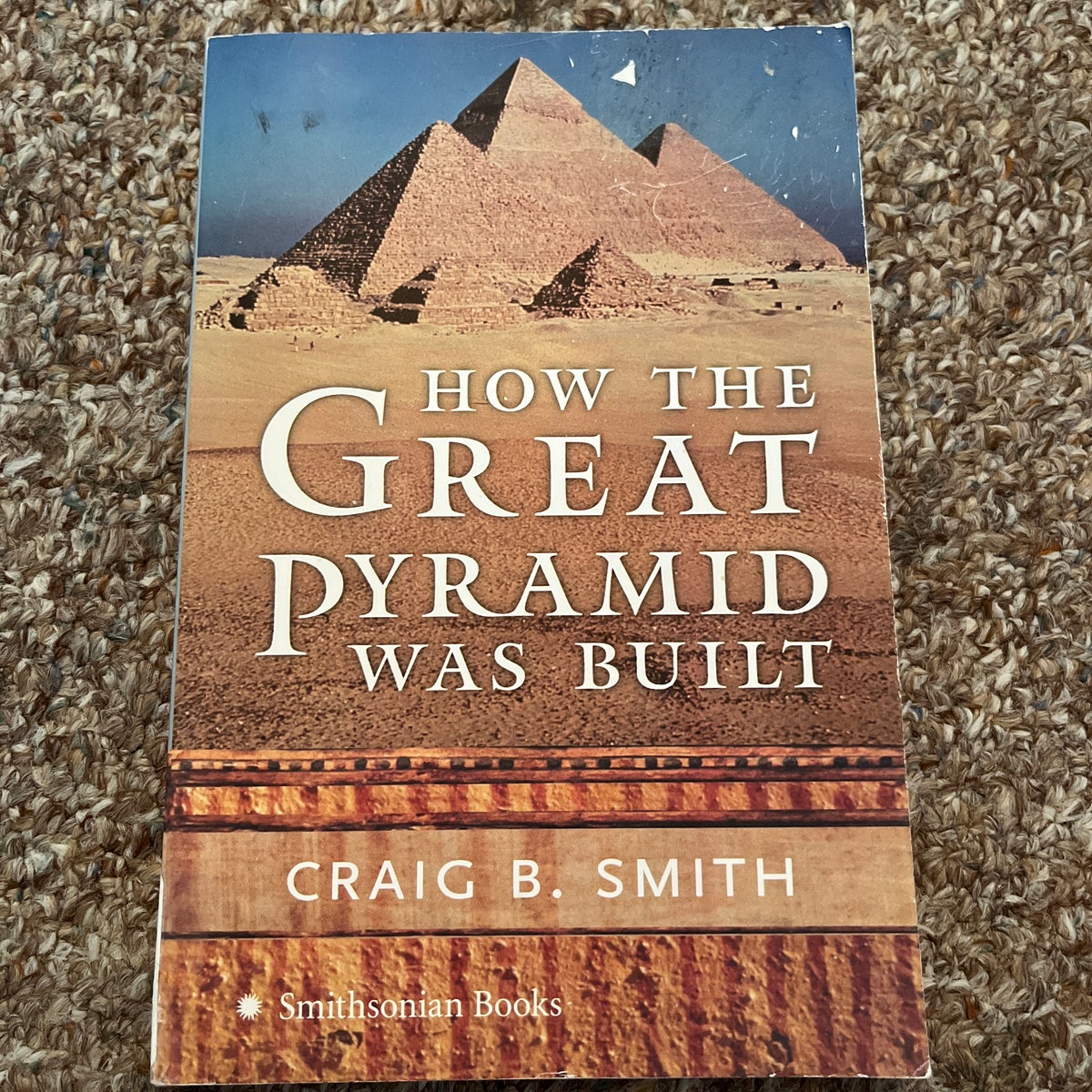 How the Great Pyramid Was Built by Craig B. Smith, Andy Ryan, Zahi ...