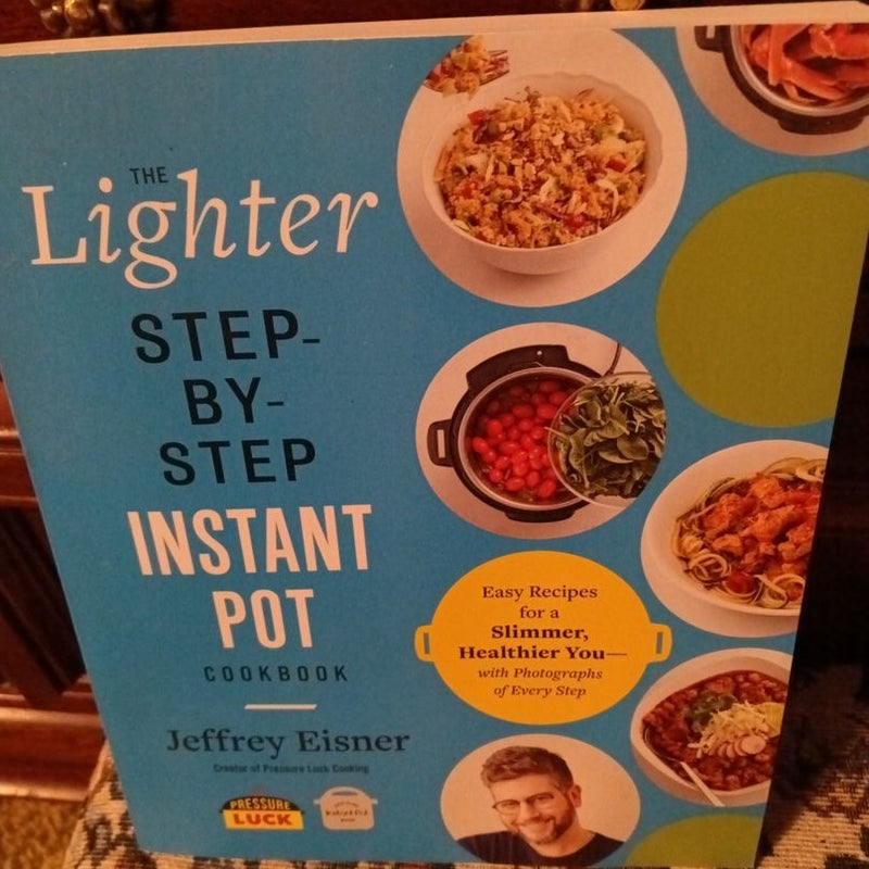 The Lighter Step-By-Step Instant Pot Cookbook by Jeffrey Eisner ...