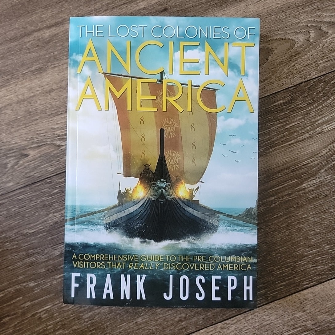 The Lost Colonies of Ancient America by Frank Joseph