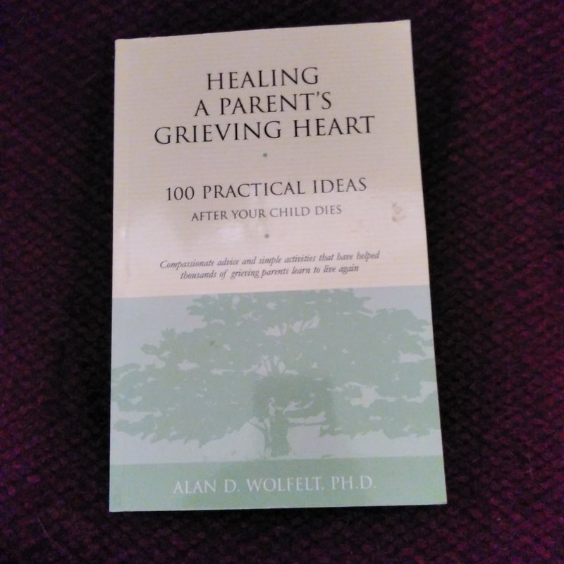 Healing a Parent's Grieving Heart by Alan D. Wolfelt