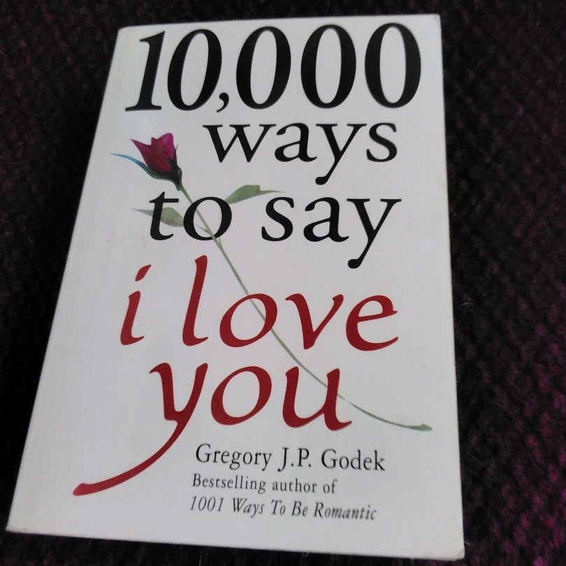 10,000 Ways to Say I Love You by Gregory J. P. Godek